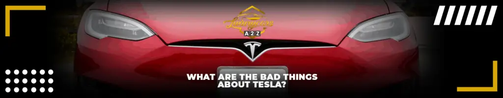 What Are The Bad Things About Tesla Detailed Answer 